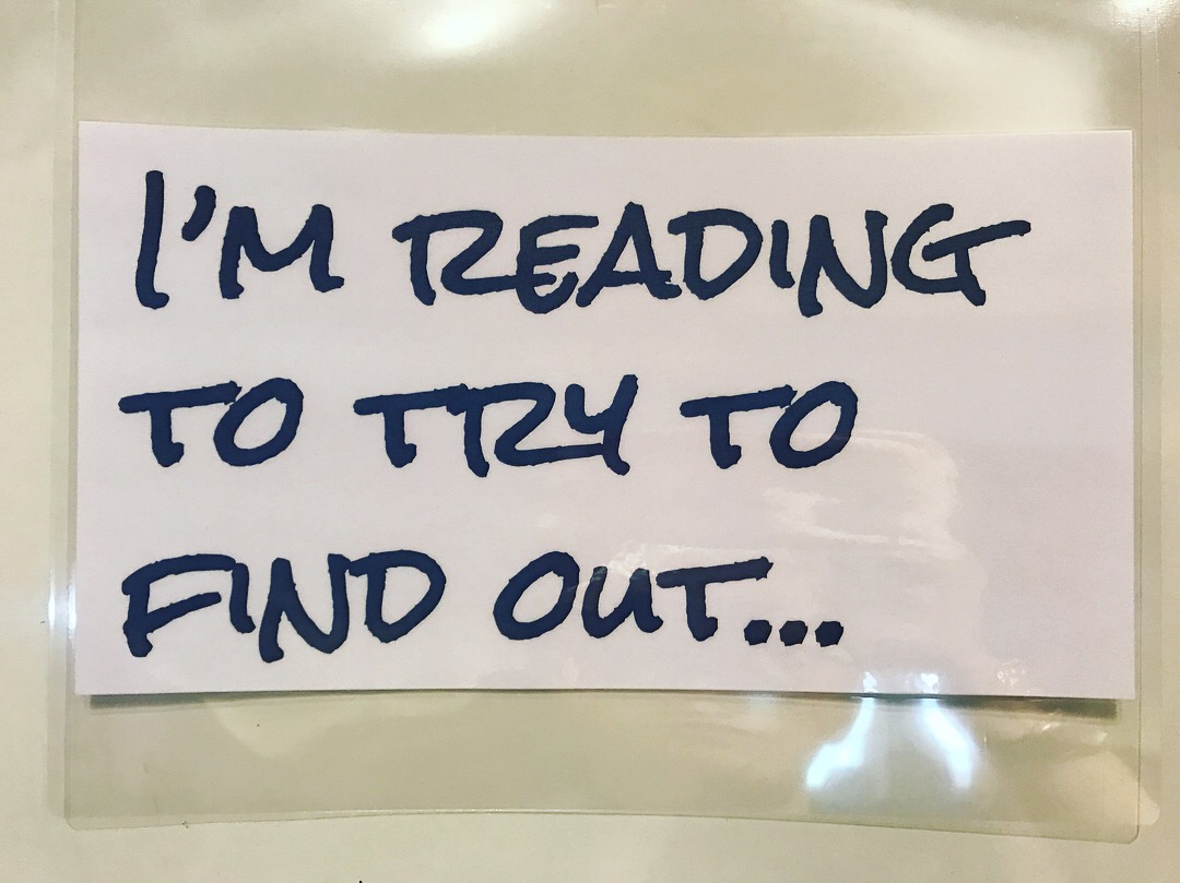 I’m Reading to Try to Find Out…