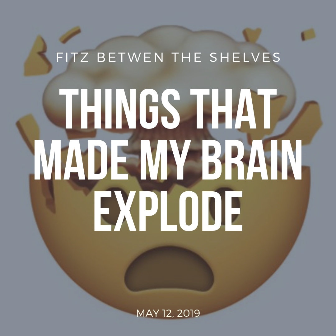 Things that Made My Brain Explode: May 12, 2019